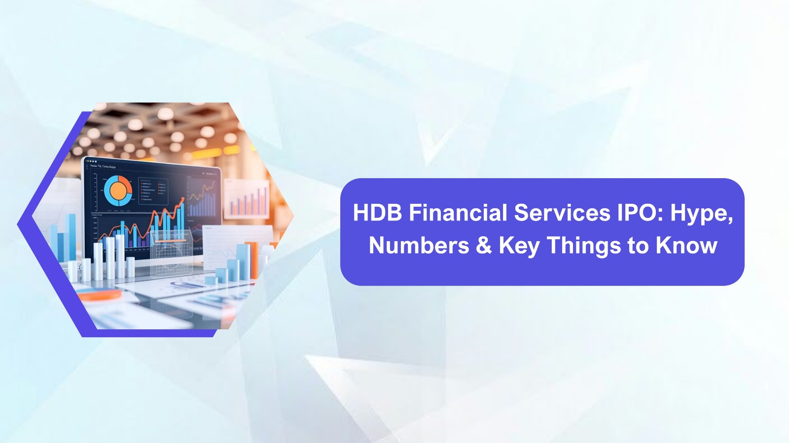 HDB Financial Services IPO: Hype, Numbers & Key Things to Know